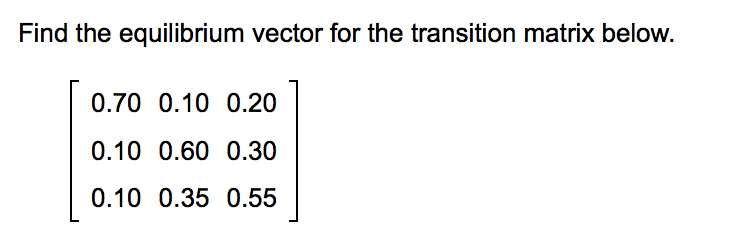 Solved Find the equilibrium vector for the transition matrix | Chegg.com
