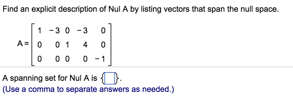 Solved Find an explicit description of Nul A by listing | Chegg.com