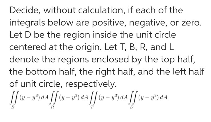 Solved Decide, without calculation, if each of the integrals | Chegg.com