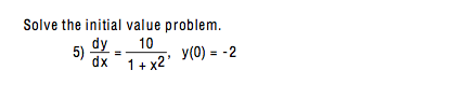 Solved Solve the initial value problem. dy/dx = 10/(1+x^2), | Chegg.com