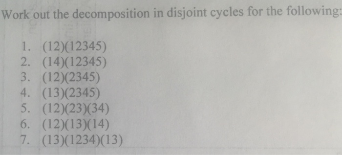 Solved Work out the decomposition in disjoint cycles for the | Chegg.com