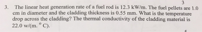 Solved The linear heat generation rate of a fuel rod is 12.3 | Chegg.com