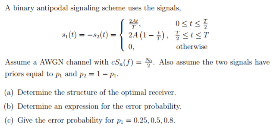 Solved A binary antipodal signaling scheme uses the signals, | Chegg.com