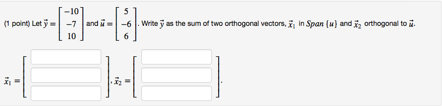 Solved Write y? y as the sum of two orthogonal vectors, x? 1 | Chegg.com