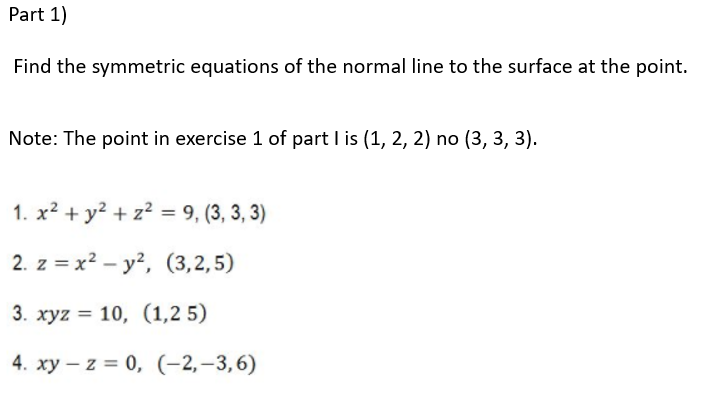 Solved Part 1) Find the symmetric equations of the normal | Chegg.com