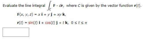 Solved Evaluate the line integral F.dr, where C is given by | Chegg.com