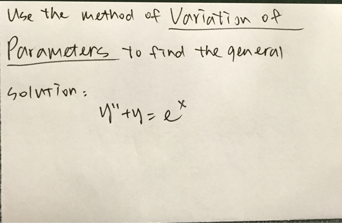 Solved Use The Method Of Variation Of Parameters To Find