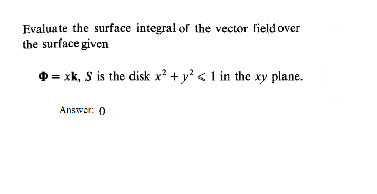 Solved Evaluate the surface integral of the vector field | Chegg.com