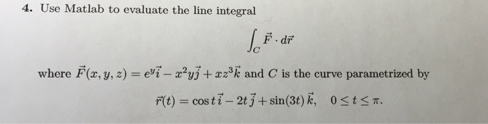Solved Use Matlab to evaluate the line integral integral_C | Chegg.com