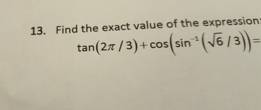 Solved 13. Find the exact value of the expression tan(2T/3)+ | Chegg.com