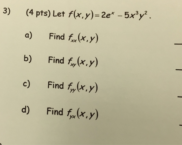 Solved Let f(x,y)=2e^x -5x^3y^2. Find f_xx(x,y) Find | Chegg.com