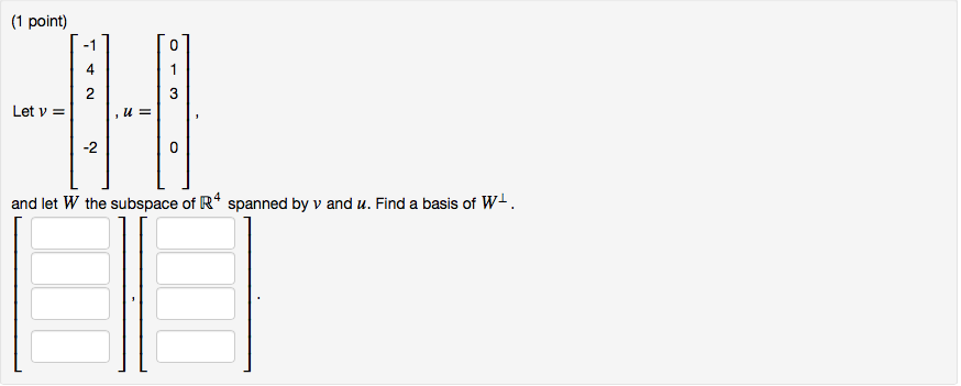 Solved Let v = [-1 4 2 -2], u = [0 1 3 0], and let W | Chegg.com