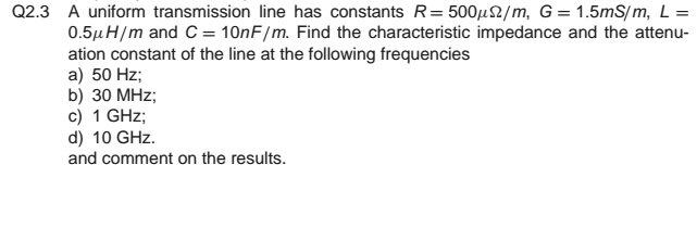 Solved A uniform transmission line has constants R = 500 mu | Chegg.com