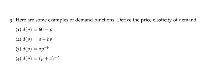 Solved Here are some examples of demand functions. Derive | Chegg.com
