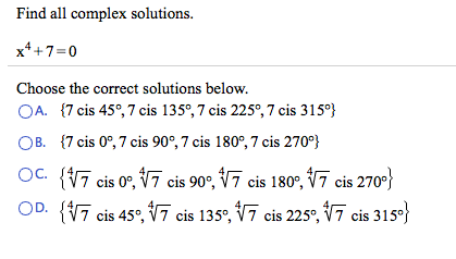 Solved Find all complex solutions. x4 + 7 = 0 Choose the | Chegg.com