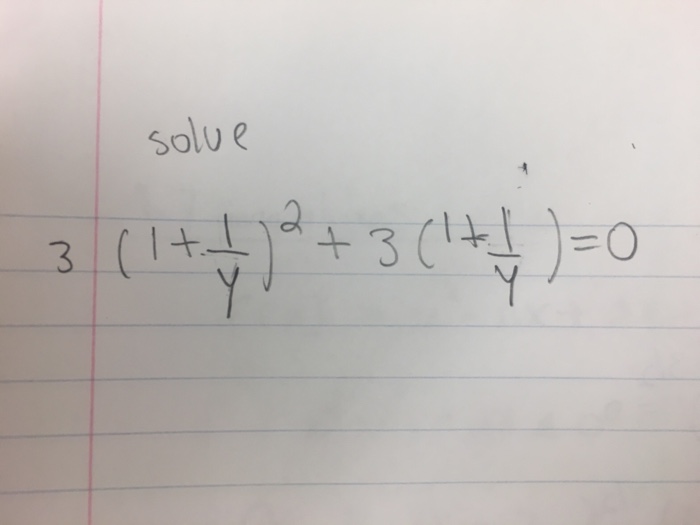 Solved Solve (1 + 1/y)^2 + 3(1 + 1/y) = 0 | Chegg.com
