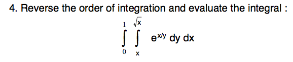 Solved 4. Reverse the order of integration and evaluate the | Chegg.com Solved 4. Reverse the order of integration and evaluate the | Chegg.com