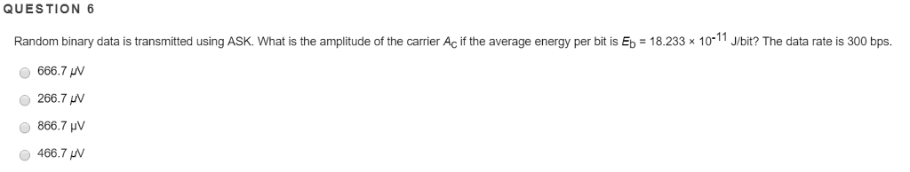 Solved QUESTION 6 Random binary data is transmitted using | Chegg.com