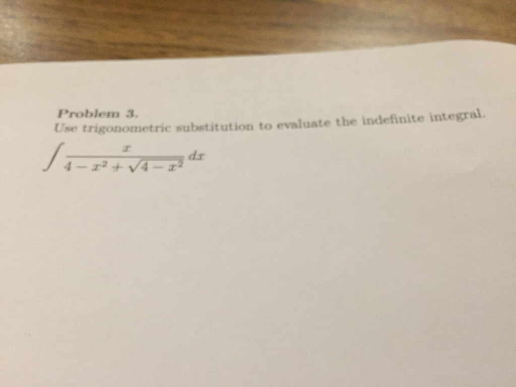 Solved Problem 3 Use trigonometric substitution to evaluate | Chegg.com