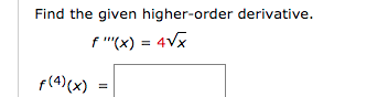 Solved Find the given higher-order derivative. f (x) = 4Vx | Chegg.com