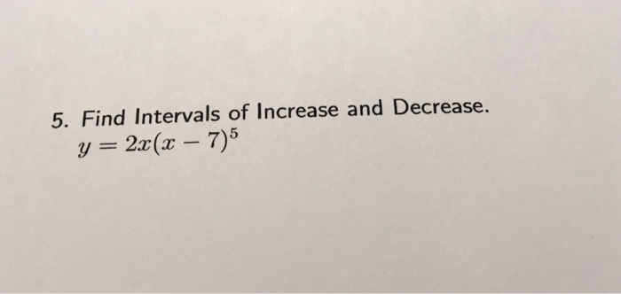 Solved Find Intervals of Increase and Decrease. y = 2x(x - | Chegg.com