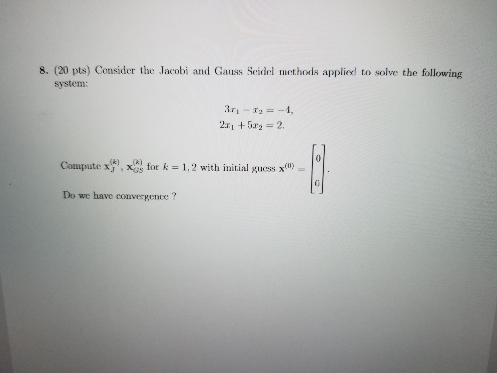 Solved 8. (20 pts) Consider the Jacobi and Gauss Seidel | Chegg.com