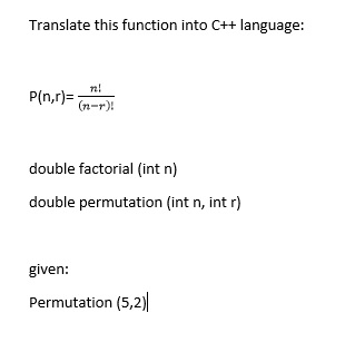Solved Translate this function into C+language: n! Tt (n-r! | Chegg.com