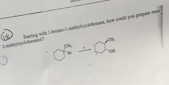 Solved Starting with 1-bromo-1-methylcyclohexane, how could | Chegg.com
