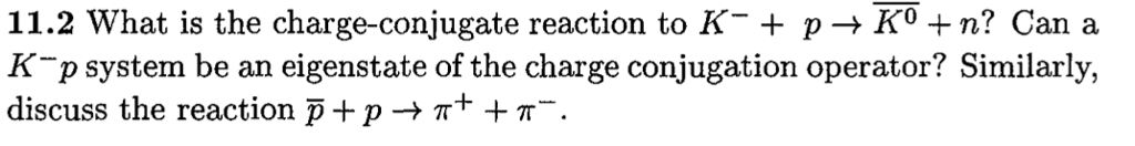 Solved What is the charge-conjugate reaction to K^- + p | Chegg.com