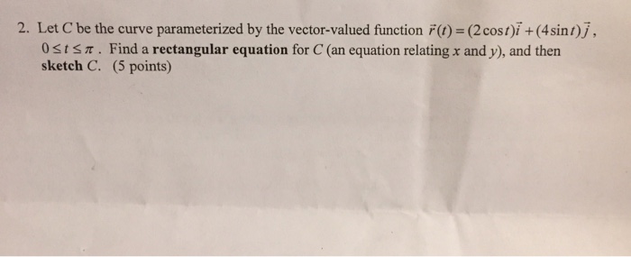 Solved Let C be the curve parameterized by the vector-valued | Chegg.com