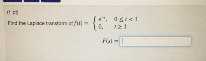 Solved Find the Laplace transform of f(t) = {e^-t, 0 t 1 | Chegg.com
