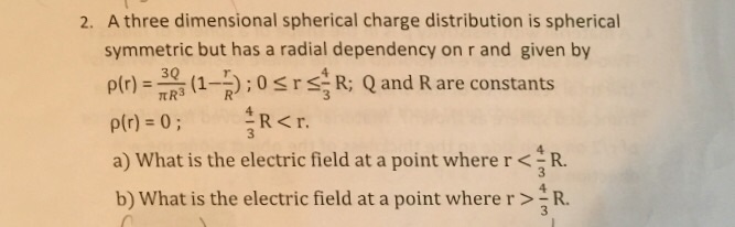 Solved A three dimensional spherical charge distribution is | Chegg.com