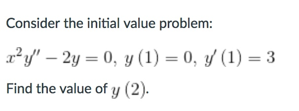 Solved Consider the initial value problem: x^2y" - 2y = 0, | Chegg.com