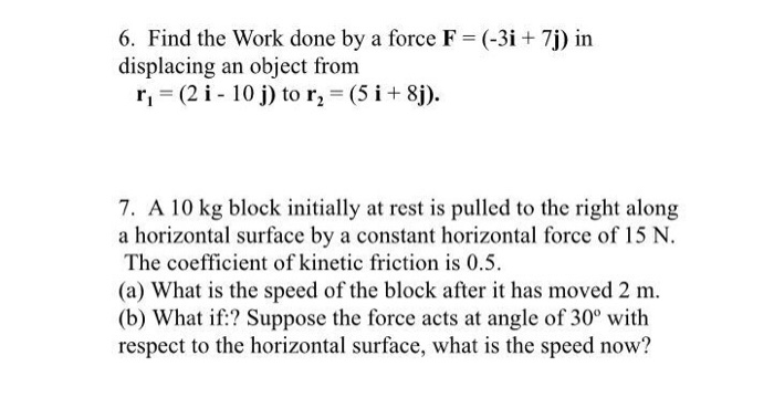 Solved Find the Work done by a force F = (-3i + 7j) in | Chegg.com