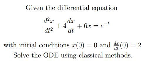 Solved Given the differential equation d2x/dt2 + 4 dx/dt + | Chegg.com