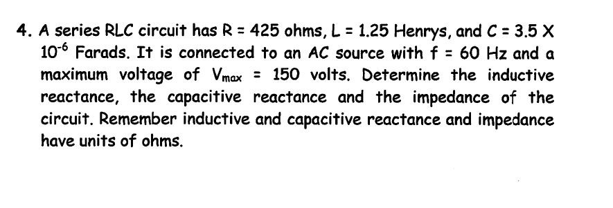 Solved 4. A series RLC circuit has R = 425 ohms, L = 1.25 | Chegg.com