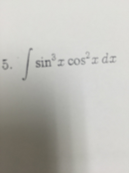 Solved integral sin^3 x cos^2 x dx | Chegg.com