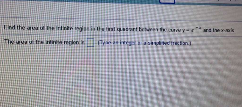 Solved: Find The Area Of The Infinite Region In The First ... | Chegg.com