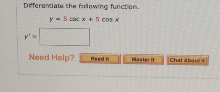 Solved Differentiate the following function. y = 5 csc x + 5 | Chegg.com