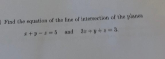 Solved )Find the equation of the line of intersection of the | Chegg.com