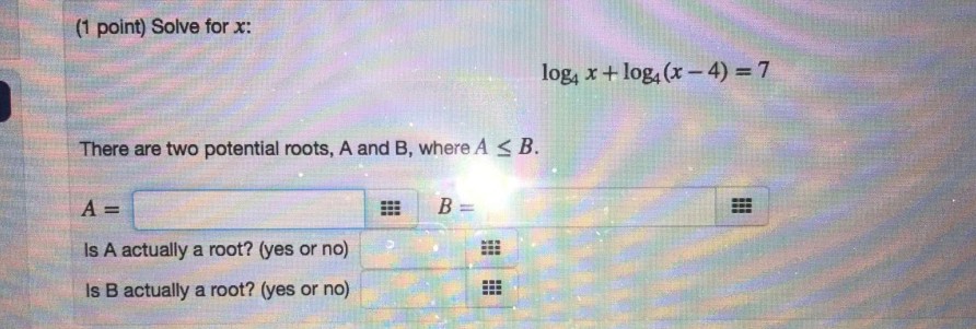 Solved (1 point) Solve for x: log4 x + log (x-4)=7 There are | Chegg.com