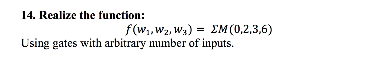Solved Realize the function: f(w1,w2,w3)=Sigma M(0,2,3,6) | Chegg.com