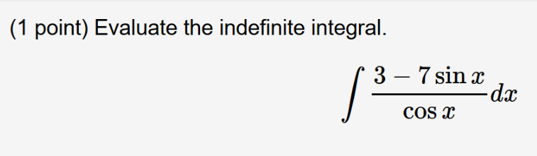 Solved Evaluate the indefinite integral. integral 3 - 7 sin | Chegg.com