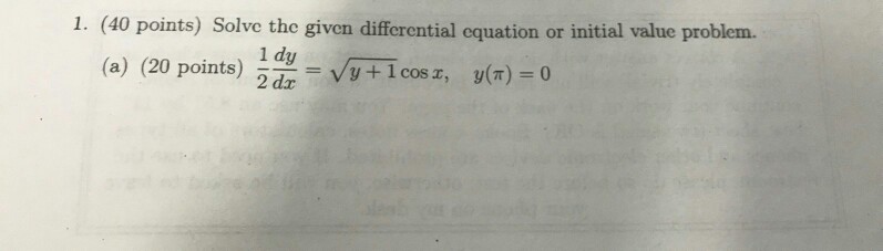 Solved 1. (40 points) Solve the given differential equation | Chegg.com