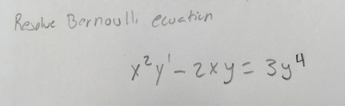 Solved Resolve Bernoulli equation x^2 y^1 - 2xy = 3y^4 | Chegg.com