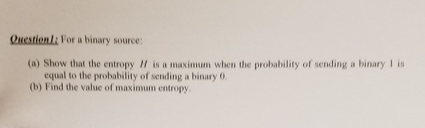 Solved For a binary source: (a) Show that the entropy H is | Chegg.com