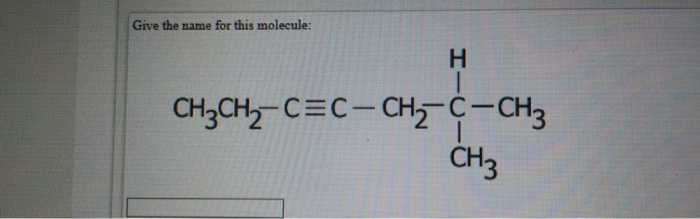 Solved Give the name for this molecule: CH3CH2 CEC CH2C-CH3 | Chegg.com