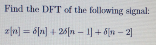 Solved Find the DFT of the following signal: x[n] = delta[n] | Chegg.com