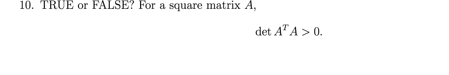 Solved TRUE or FALSE? For a square matrix A, det A^T A | Chegg.com