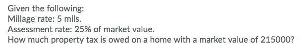 Solved Given the following: Millage rate: 5 mils. Assessment | Chegg.com
